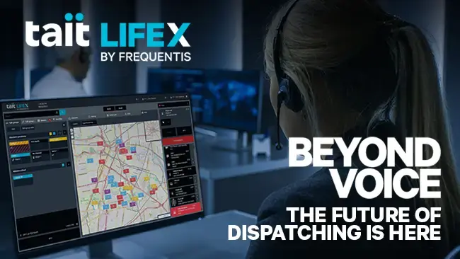 Tait LifeX - THE FUTURE BEYOND VOICE DISPATCHING IS HERE